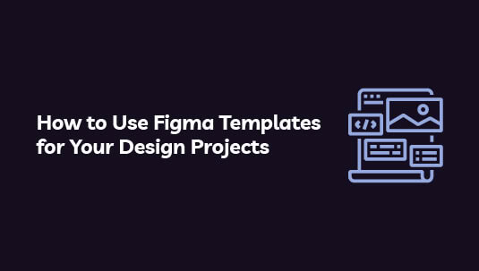 How to Use Figma Templates for Your Design Projects